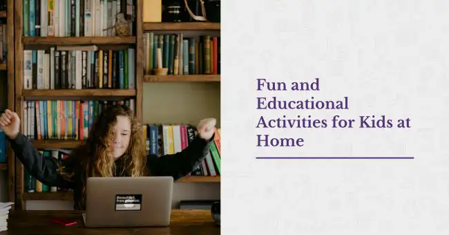 Fun and Educational Activities for Kids at Home