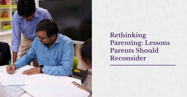 Rethinking Parenting: Lessons Parents Should Reconsider
