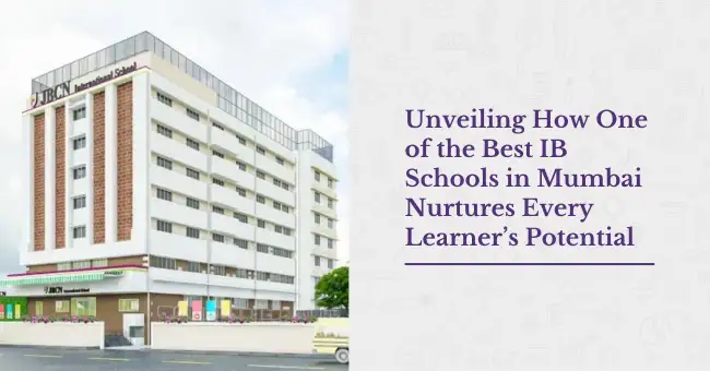 Best IB Schools in Mumbai | How JBCN Nurtures Every Learner’s Potential